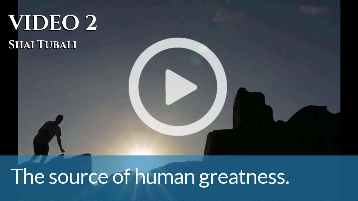 The source of human greatness - Video by Shai Tubali